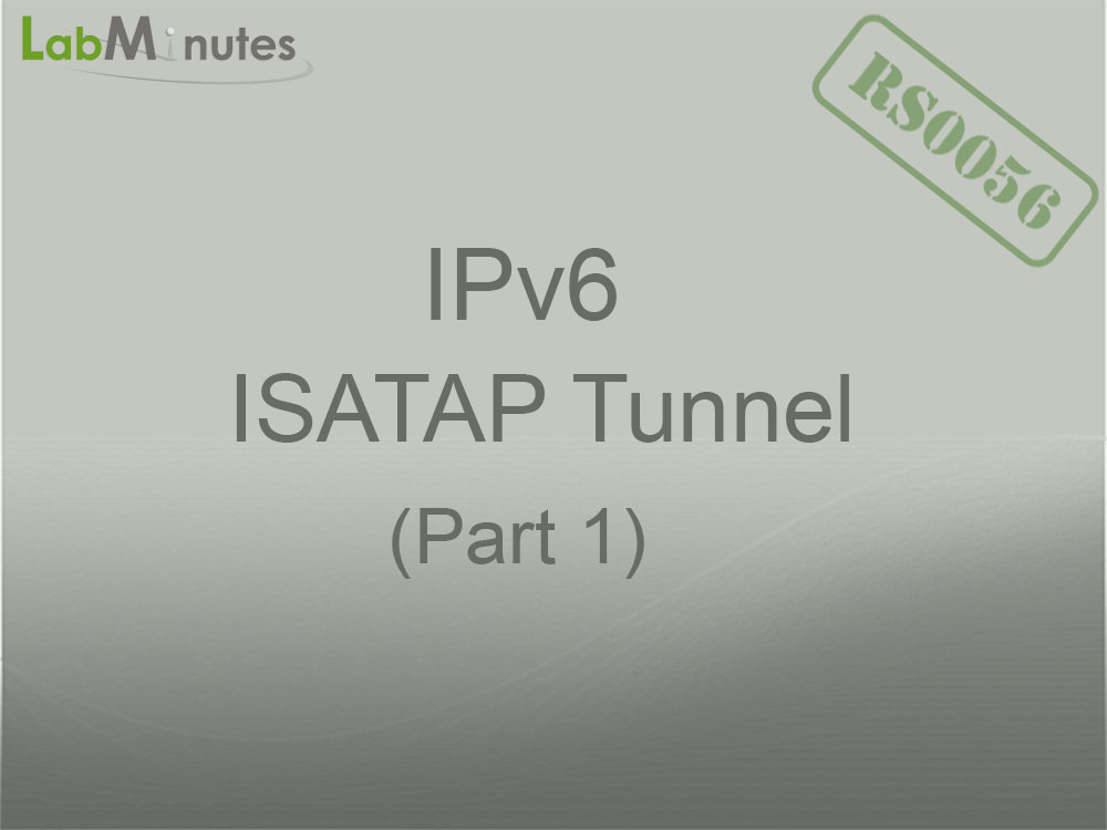 How to Configure Cisco IPv6 ISATAP Tunnel (Part 1)