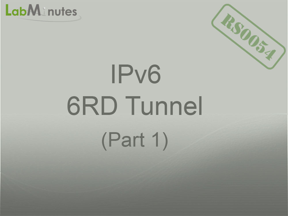 How to Configure Cisco IPv6 6RD Tunnel (Part 1)