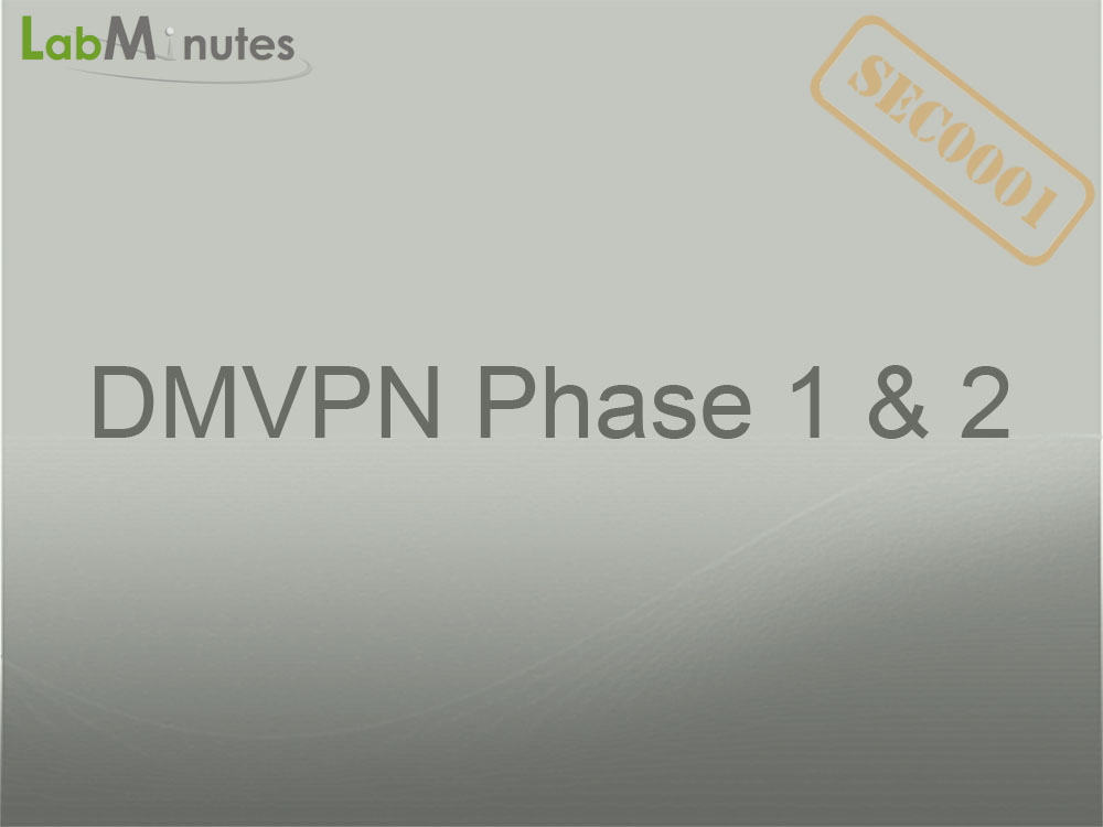 SEC0001 - DMVPN Phase 1 and 2 | Lab Minutes
