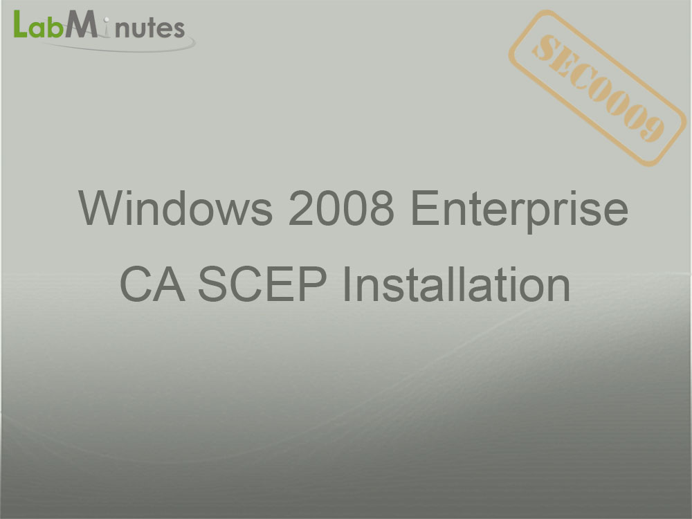 SEC0009 - Windows 2008 Enterprise CA SCEP Installation | Lab Minutes