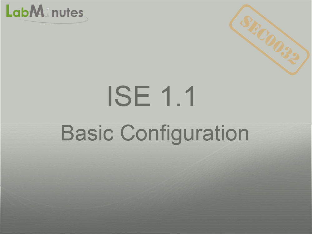 Sec0032 Ise 11 Introduction To Web Interface And Basic Configuration
