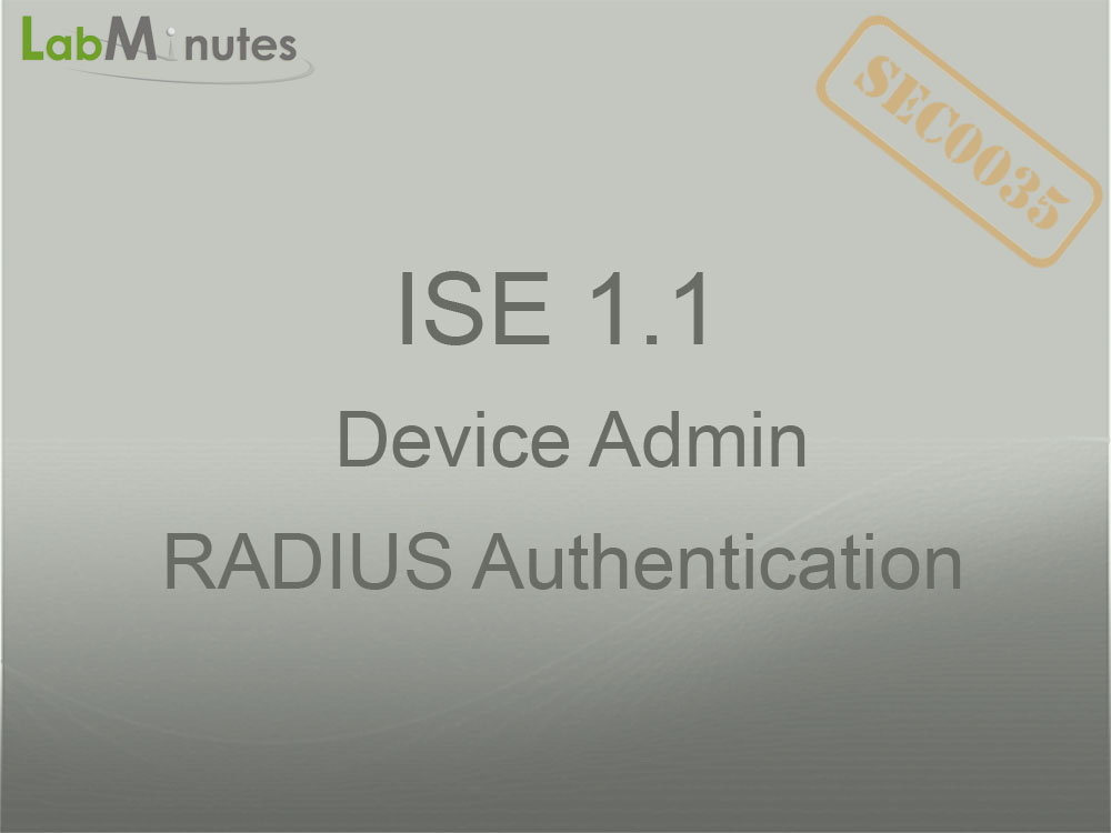 SEC0035 - ISE 1.1 Device Admin RADIUS Authentication | Lab Minutes