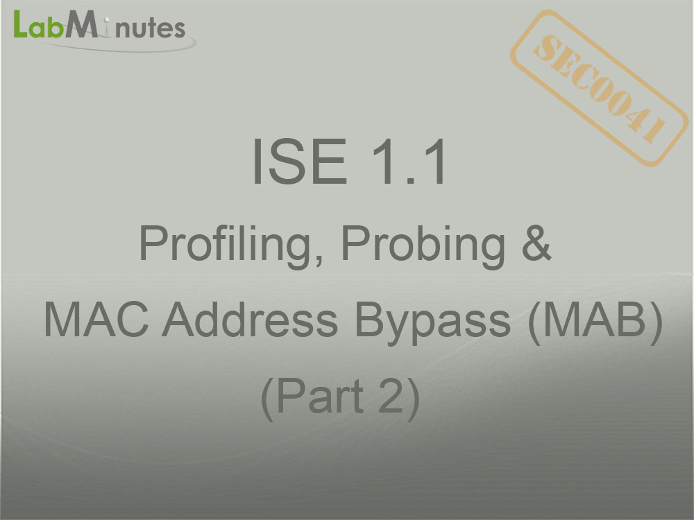 Sec0041 Ise 11 Profiling Probing And Mac Authentication Bypass