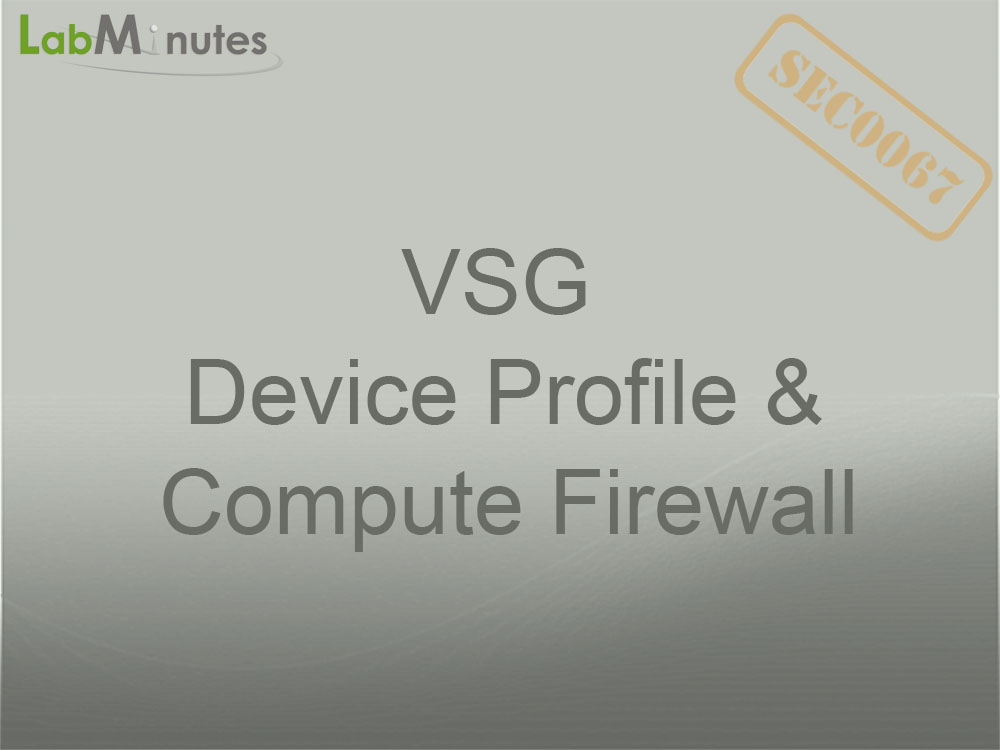 SEC0067 - VSG Device Profile and Compute Firewall | Lab Minutes