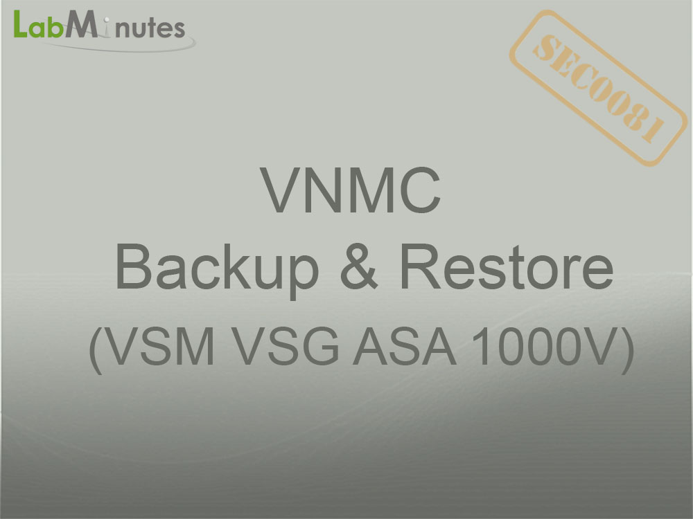 SEC0081 - VNMC Backup and Restore with VSM VSG ASA 1000V | Lab Minutes