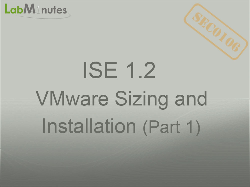 How to Size and Install Cisco ISE 1.2 VMware