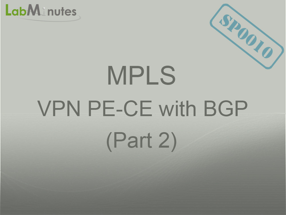 How to Configure Cisco MPLS VPN PE-CE with BGP (Part 2)