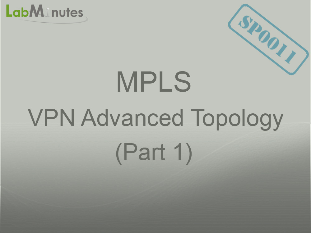 How to Configure Cisco MPLS VPN Advanced Topology (Part 1)