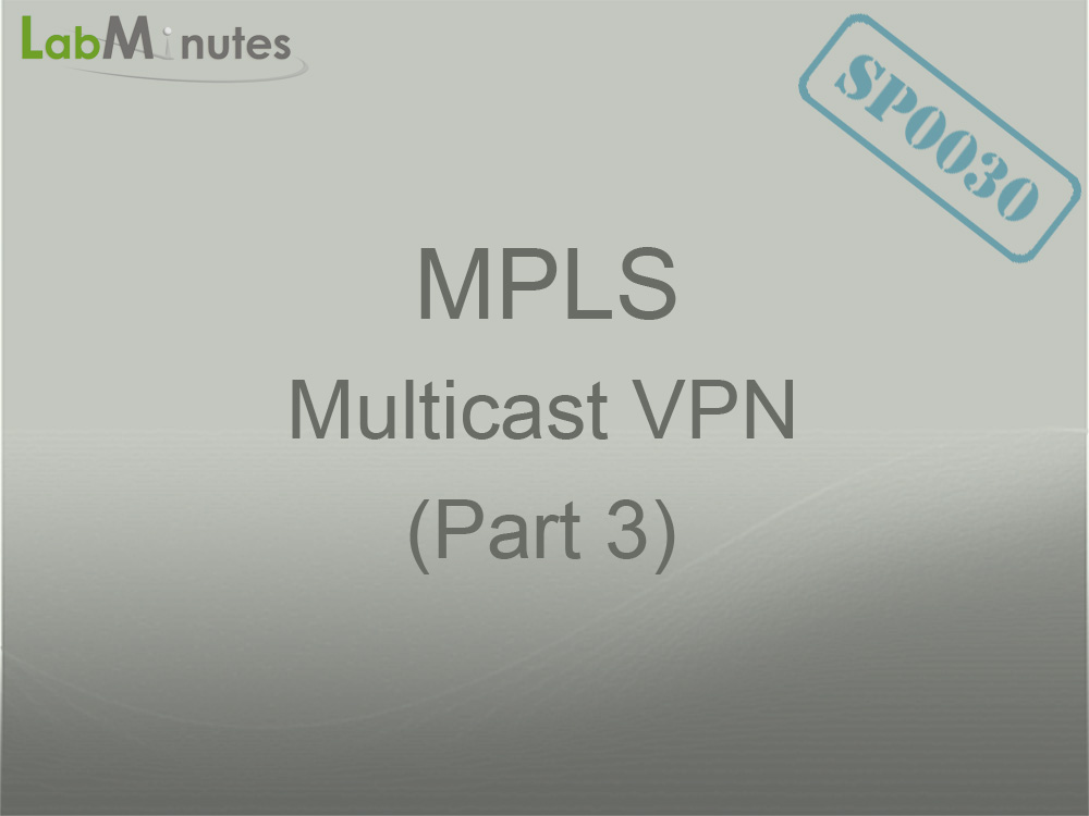 How to Configure Cisco MPLS Multicast VPN (Part 3)