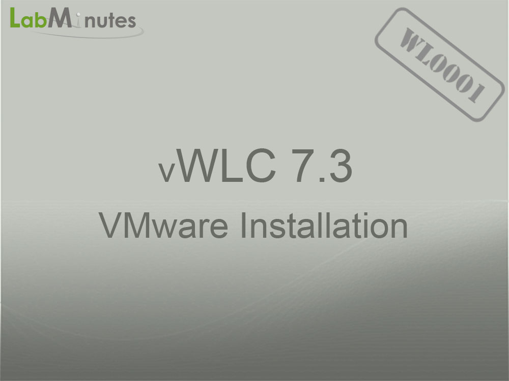 WL0001 - vWLC 7.3 VMware Installation | Lab Minutes